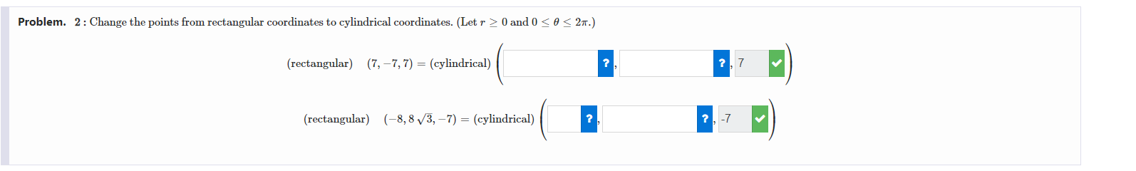 Solved (rectangular) (7,−7,7)=( cylindrical) (7( | Chegg.com
