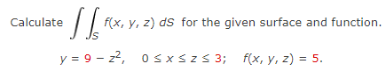 Solved Calculate ∬Sf(x,y,z)dS ﻿for the given surface and | Chegg.com