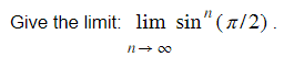 Solved Give the limit: limsinn(π/2). n→∞ | Chegg.com