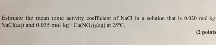Solved Estimate the mean ionic activity coefficient of NaCl | Chegg.com