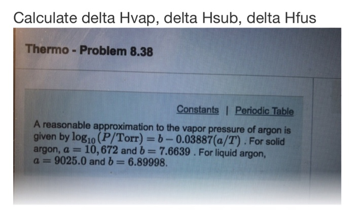 Solved Calculate delta Hvap, delta Hsub, delta Hfus Thermo- | Chegg.com
