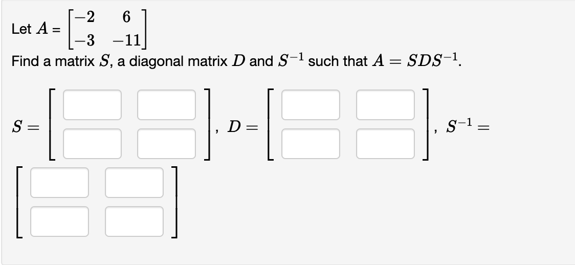 Solved Let A=[−2−36−11] Find a matrix S, a diagonal matrix D | Chegg.com