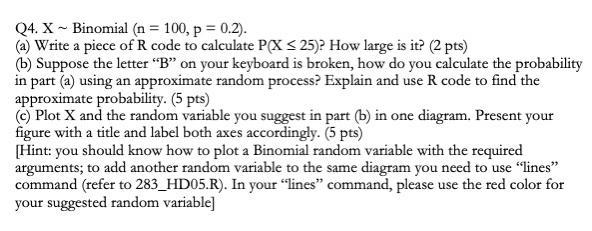 Solved Q4. X∼Binomial(n=100,p=0.2). (a) Write a piece of R | Chegg.com