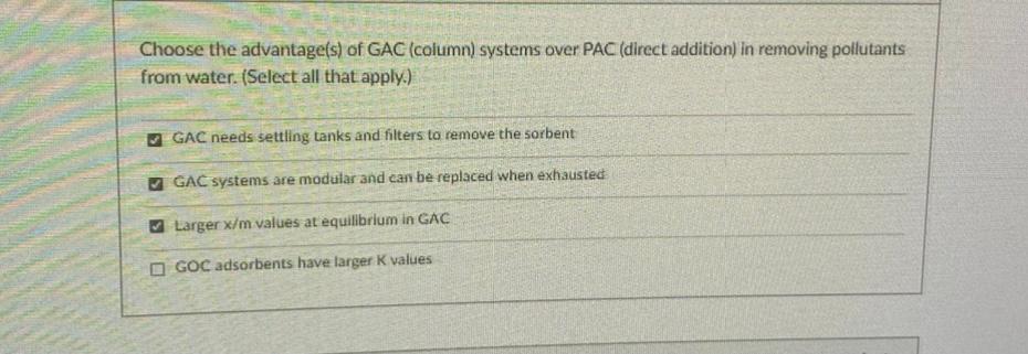 Solved Choose the advantage(s) of GAC (column) systems over | Chegg.com