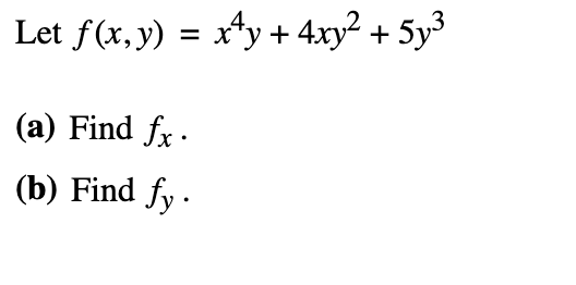Solved Let f(x,y)=x4y+4xy2+5y3 (a) Find fx. (b) Find fy. | Chegg.com Solved Let f(x,y)=x4y+4xy2+5y3 (a) Find fx. (b) Find fy. | Chegg.com