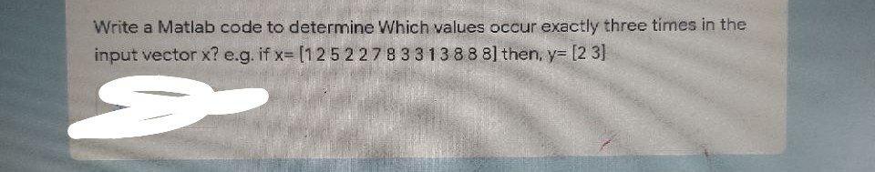 Solved Write a Matlab code to determine which values occur | Chegg.com