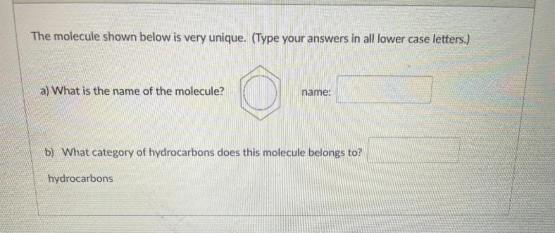 Solved The molecule shown below is very unique. (Type your | Chegg.com