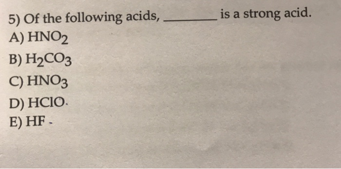 Solved 5) Of the following acids A) HNO2 B) H2CO3 C) HNO3 D) | Chegg.com