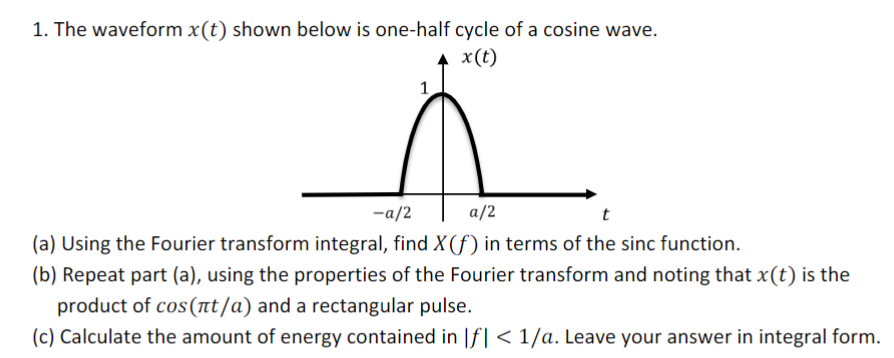 Solved 1. The waveform x(t) shown below is one-half cycle of | Chegg.com