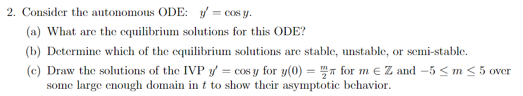 Solved 2. Consider the autonomous ODE: y' = cos y. (a) What | Chegg.com