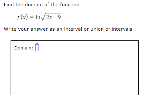 Solved Find the domain of the function. f(x)=ln2x+9 Write | Chegg.com