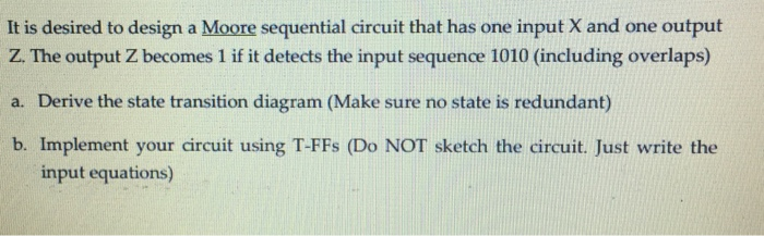 Solved It is desired to design a Moore sequential circuit | Chegg.com
