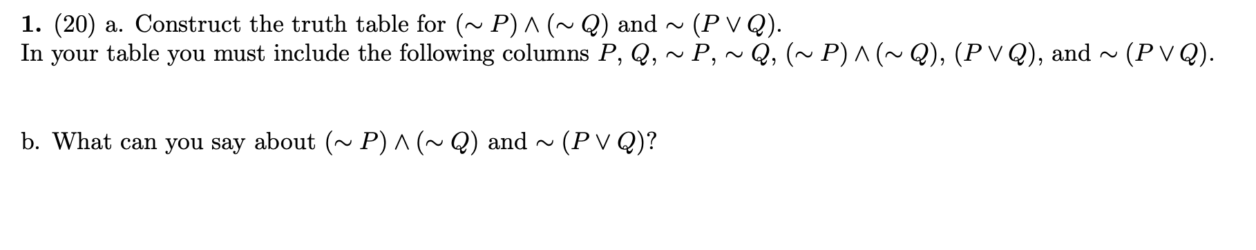 Solved 1. (20) a. Construct the truth table for (~ P) ^ (~Q) | Chegg.com