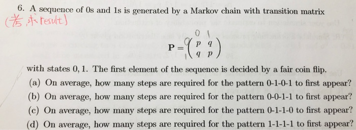 Solved 6. A sequence of Os and 1s is generated by a Markov | Chegg.com