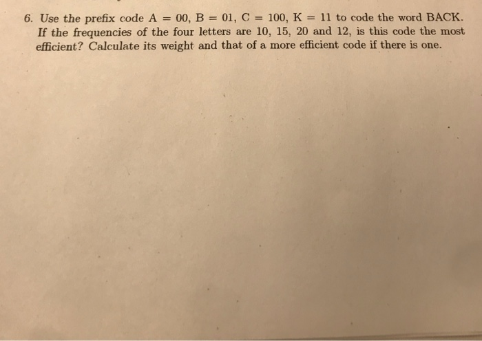 Solved 6. Use the prefix code A = 00, B = 01, C = 100, K = | Chegg.com