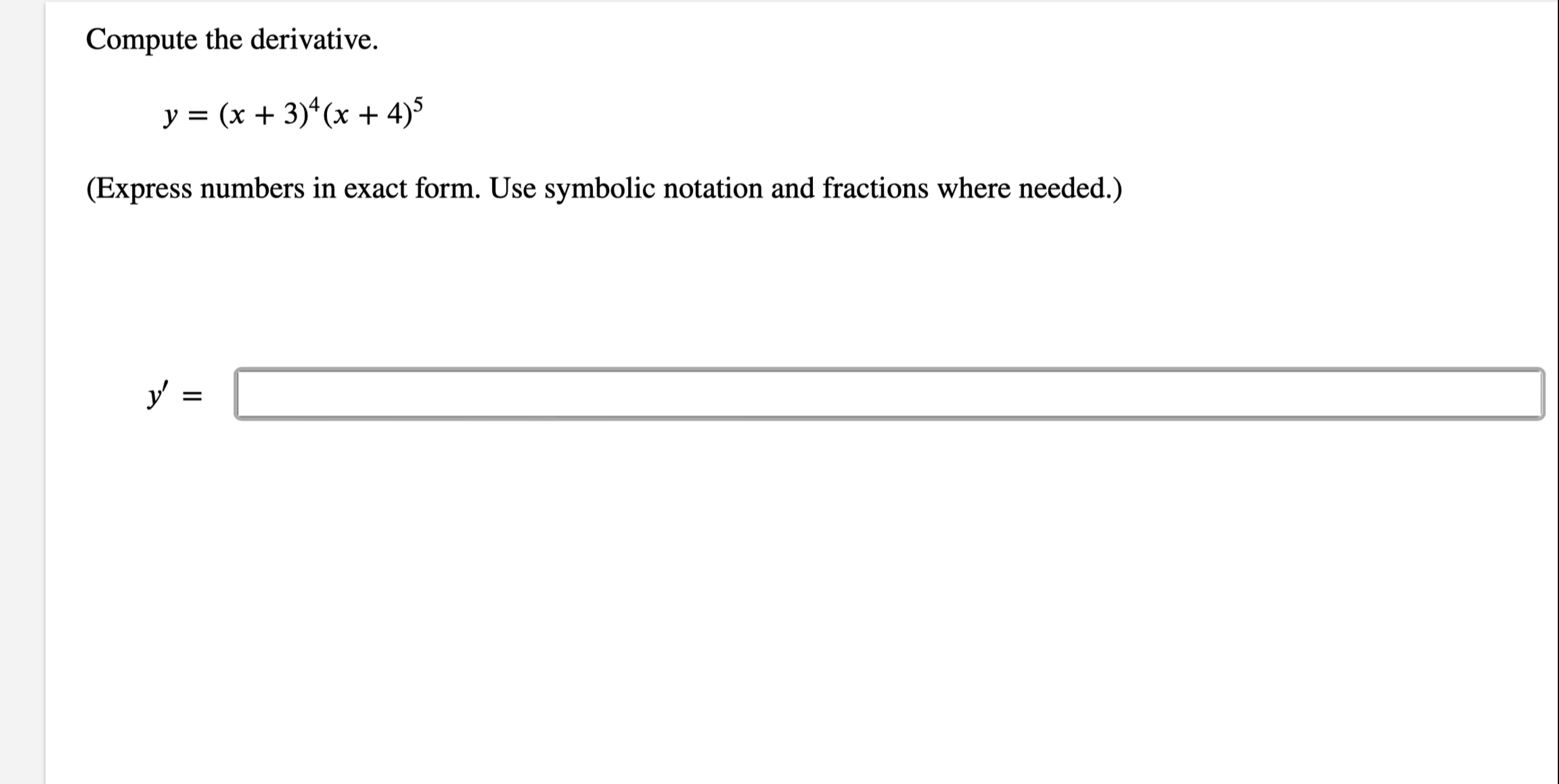 Solved Compute the derivative.y=(x+3)4(x+4)5(Express numbers | Chegg.com
