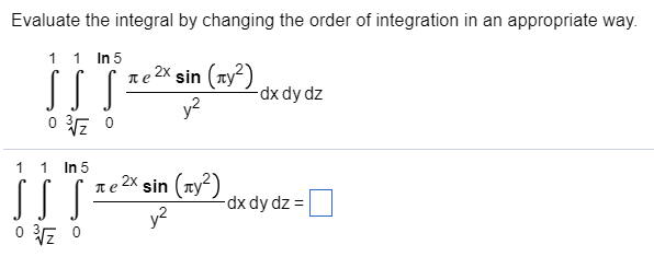 Solved Evaluate the integral by changing the order of | Chegg.com