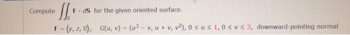 Solved Compute F dS for the given oriented surface. G(u, | Chegg.com
