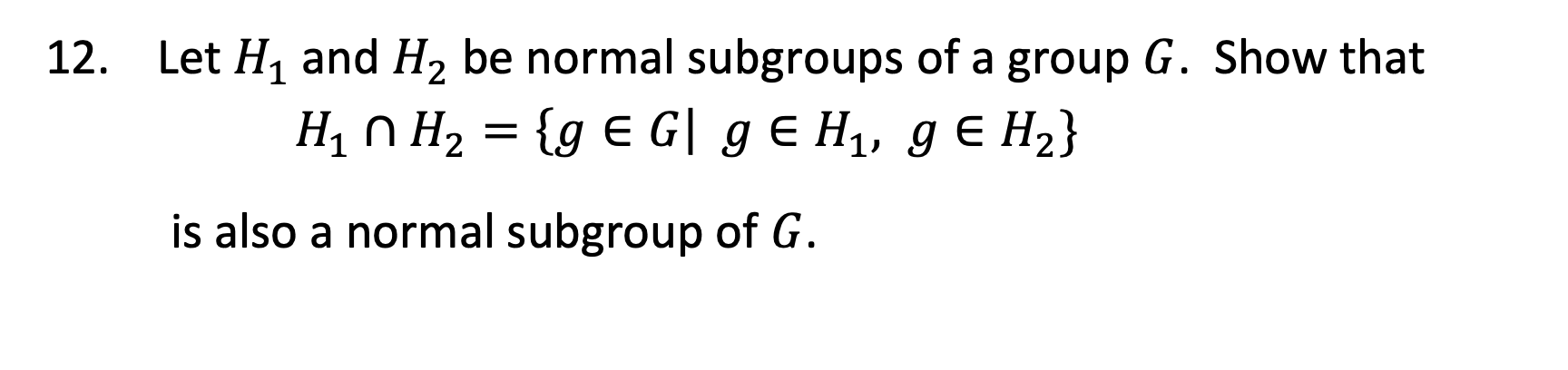 Solved 12. Let H4 and H2 be normal subgroups of a group G. | Chegg.com