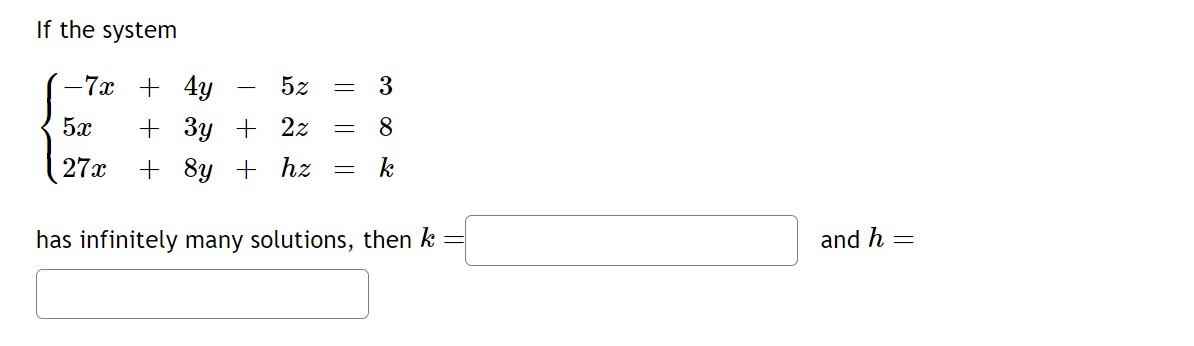 Solved If the system ⎩⎨⎧−7x+4y−5z=35x+3y+2z=827x+8y+hz=k has | Chegg.com