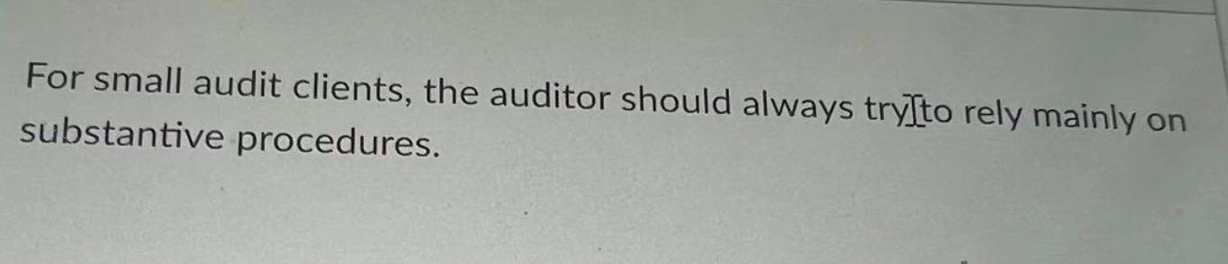 For small audit clients, the auditor should always | Chegg.com