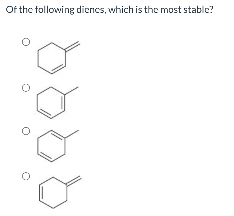 Solved Of the following dienes, which is the most stable? | Chegg.com