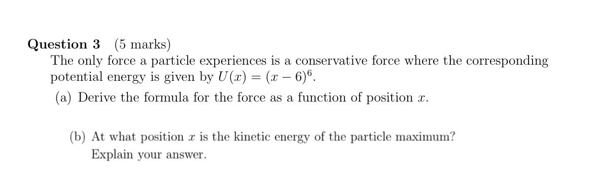 Solved Question 3 (5 marks) The only force a particle | Chegg.com