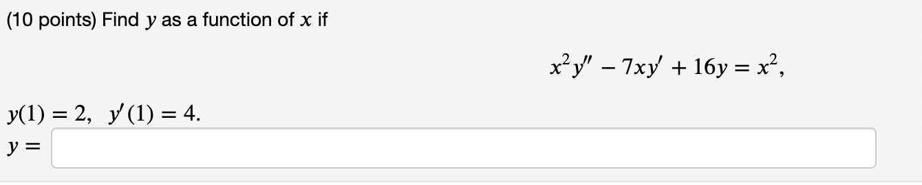 Solved (10 points) Find y as a function of x if x?y" – 7xy + | Chegg.com
