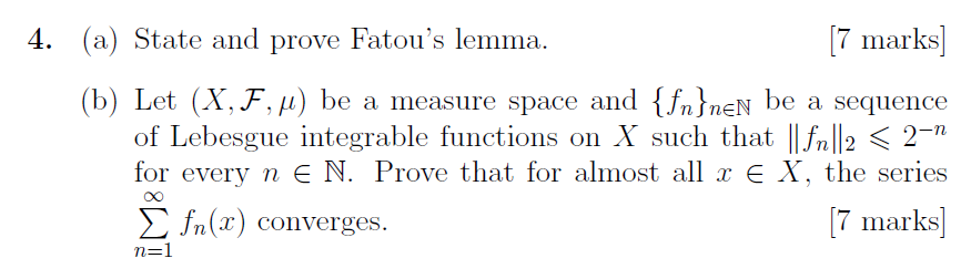 Solved 4. (a) State and prove Fatou's lemma. [ 7 marks] (b) | Chegg.com