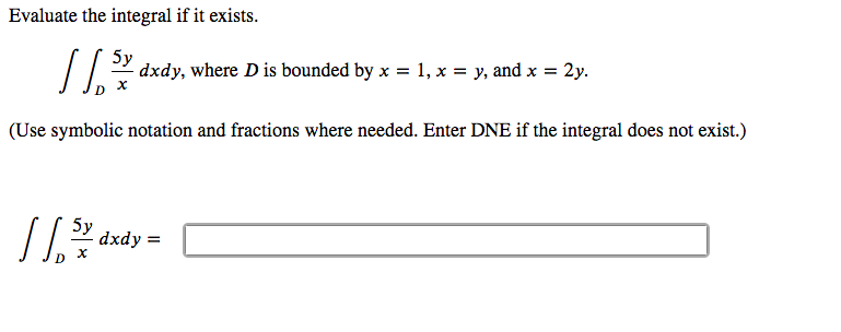 Solved Evaluate the integral if it exists. 1 1. dxdy , where | Chegg.com