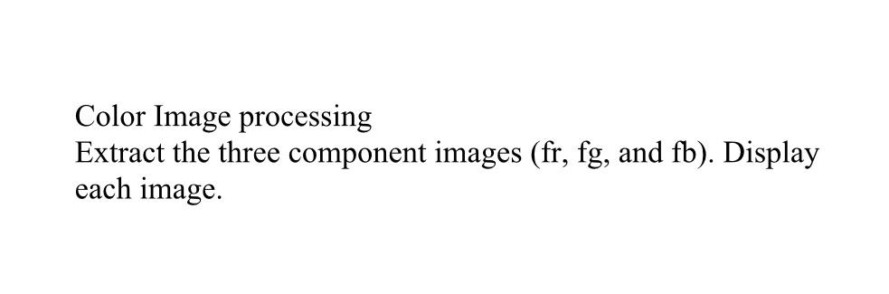 Solved Color Image processing Extract the three component | Chegg.com