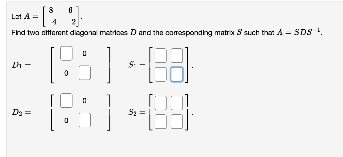 Solved 8 Let A -4 -2 Find two different diagonal matrices D | Chegg.com