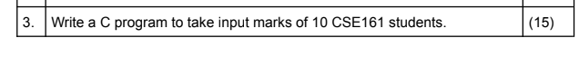 Solved 3. Write a C program to take input marks of 10 CSE | Chegg.com