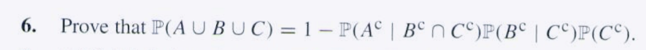 Solved 6. Prove that P(AUBUC)=1 - P(AC BCCP(BCCP(C). | Chegg.com