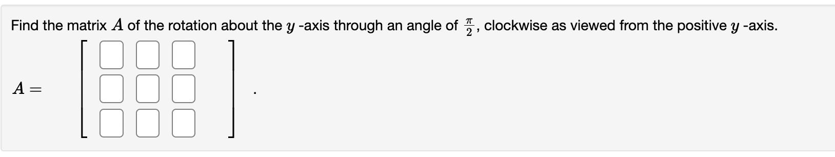 Solved Find the matrix A of the rotation about the y-axis | Chegg.com