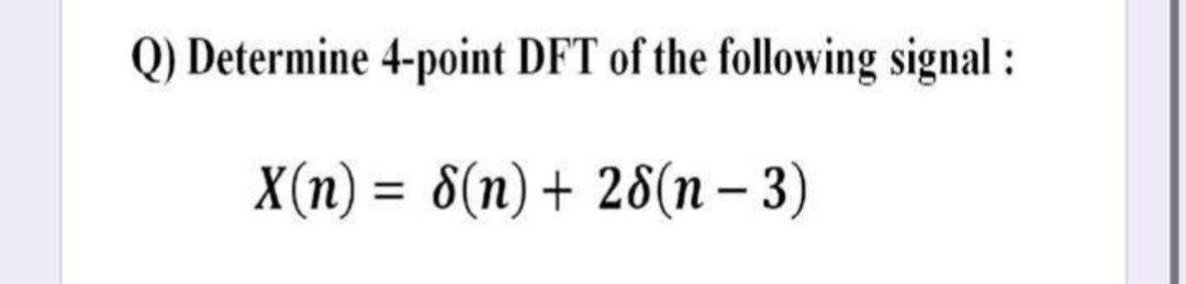 Solved Q) Determine 4-point DFT of the following signal : | Chegg.com