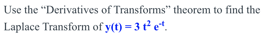 Solved Use the “Derivatives of Transforms” theorem to find | Chegg.com