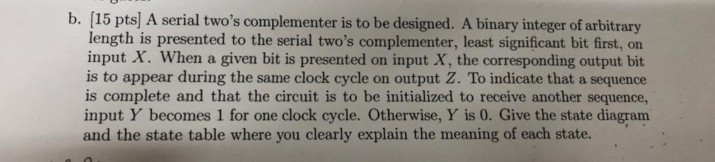 Solved b. [15 pts] A serial two's complementer is to be | Chegg.com