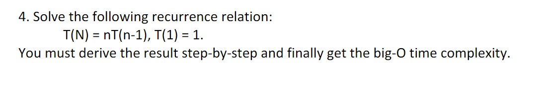Solved 4. Solve the following recurrence relation: T(N) = | Chegg.com