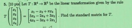 Solved 5. [10 pts] Let T:R4→R3 be the linear transformation | Chegg.com