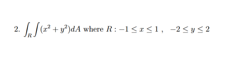 Solved 2. ∫R∫(x2+y2)dA where R:−1≤x≤1,−2≤y≤2 | Chegg.com