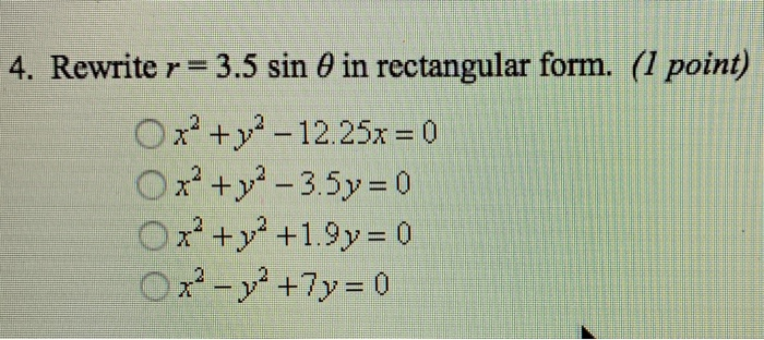 Solved 4. Rewrite r 3.5 sin 0 in rectangular form. (1 point) | Chegg.com