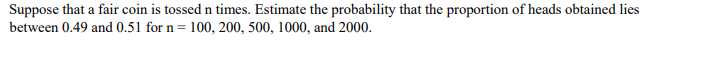 Solved Suppose that a fair coin is tossed n times. Estimate | Chegg.com