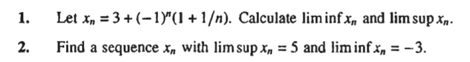 Solved 1. Let Xn = 3+(-1)"(1 + 1/n). Calculate liminf xn and | Chegg.com