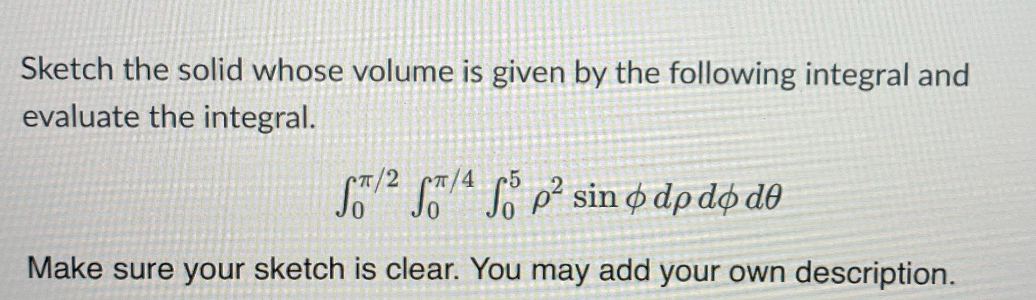 Solved Sketch the solid whose volume is given by the | Chegg.com
