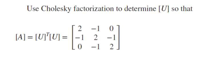 Solved Use Cholesky factorization to determine [U] so that 2 | Chegg.com