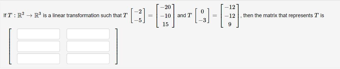 Solved -20 12 0 If T: R2 + R3 is a linear transformation | Chegg.com