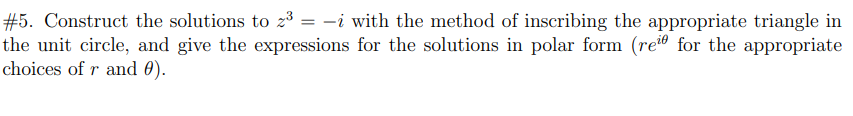 Solved \#5. Construct the solutions to z3=−i with the method | Chegg.com