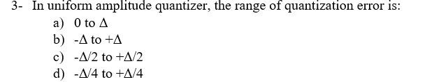 3- In ﻿uniform amplitude quantizer, the range of | Chegg.com