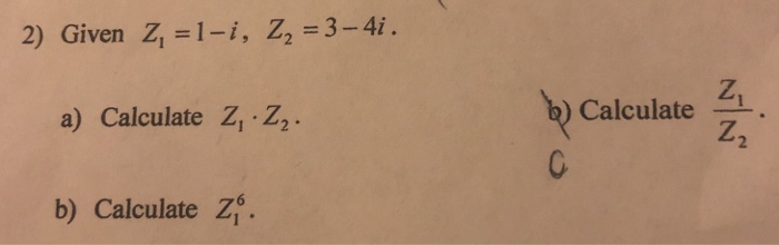 Solved 2) Given Zi=l-i, Z,-3-4i. a) Calculate Z Z2 Calculate | Chegg.com